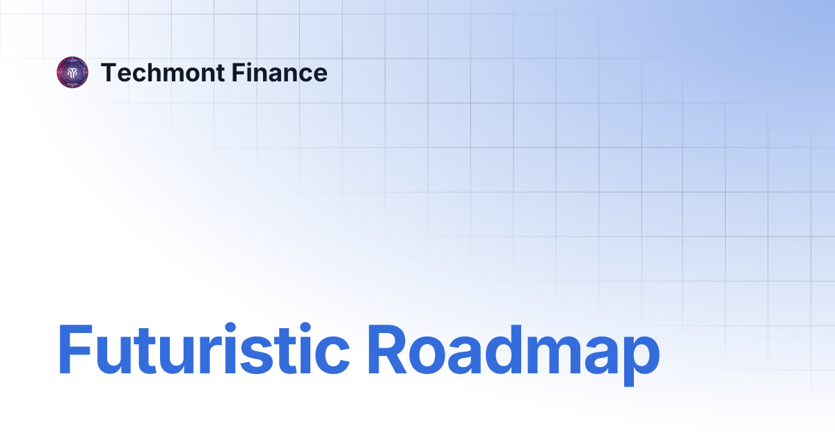 Futuristic Roadmap | Techmont Finance